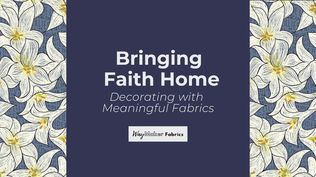 Bringing Faith Home: Decorating with Meaningful Fabrics – WayMaker Fabrics